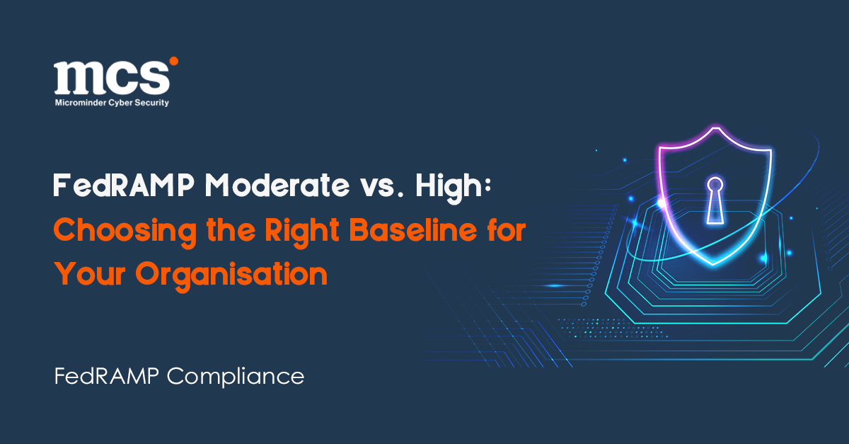 FedRAMP Moderate vs. High: Choosing the Right fit for Your Organisation | Microminder Cyber Security